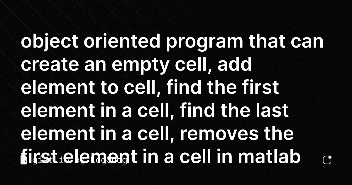 gistlib - object oriented program that can create an empty cell, add ... gistlib - object oriented program that can create an empty cell, add ...